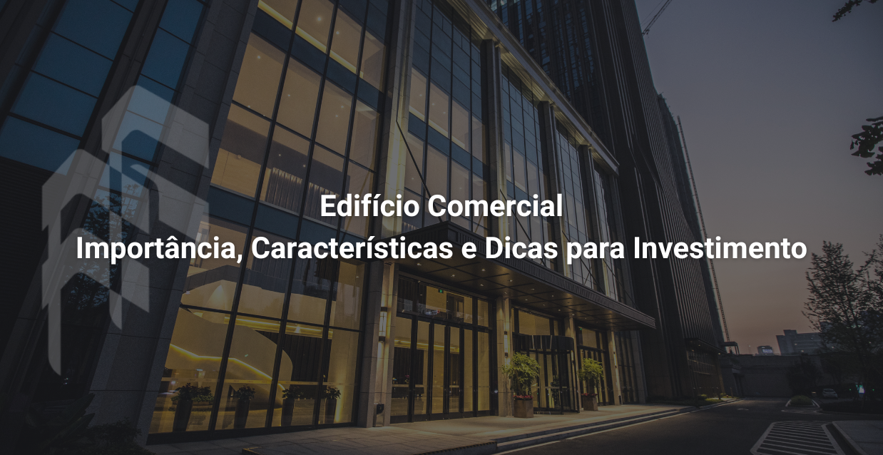 Importância, Características e Dicas para Investimento - Edifício Comercial - Differa